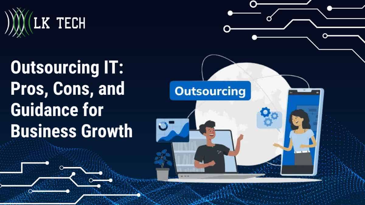 Outsourcing IT: Pros And Cons - LK Tech